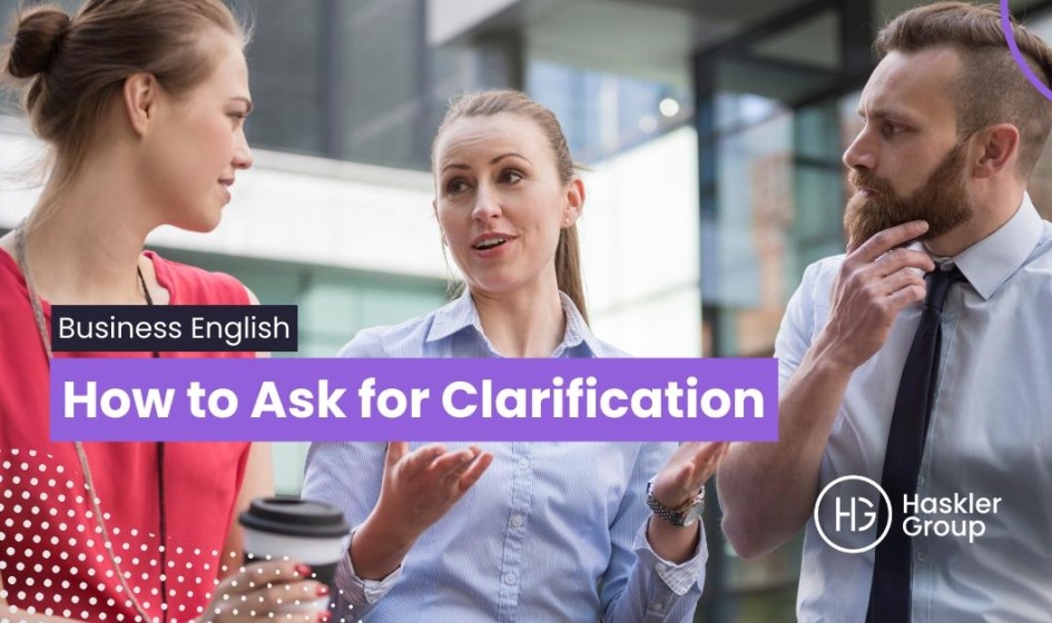 Haskler Group | How to Ask for Clarification in English